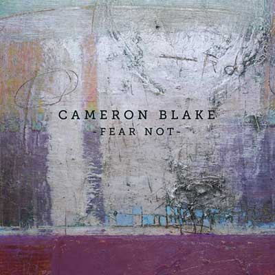 Cameron Blake - Fear Not Indie Music Review - Indie Music Review